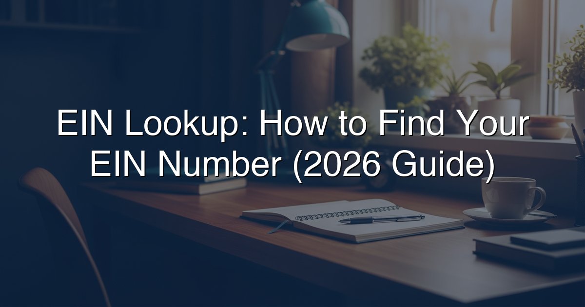 EIN Lookup: How To Find Your EIN Number (2026 Guide)
