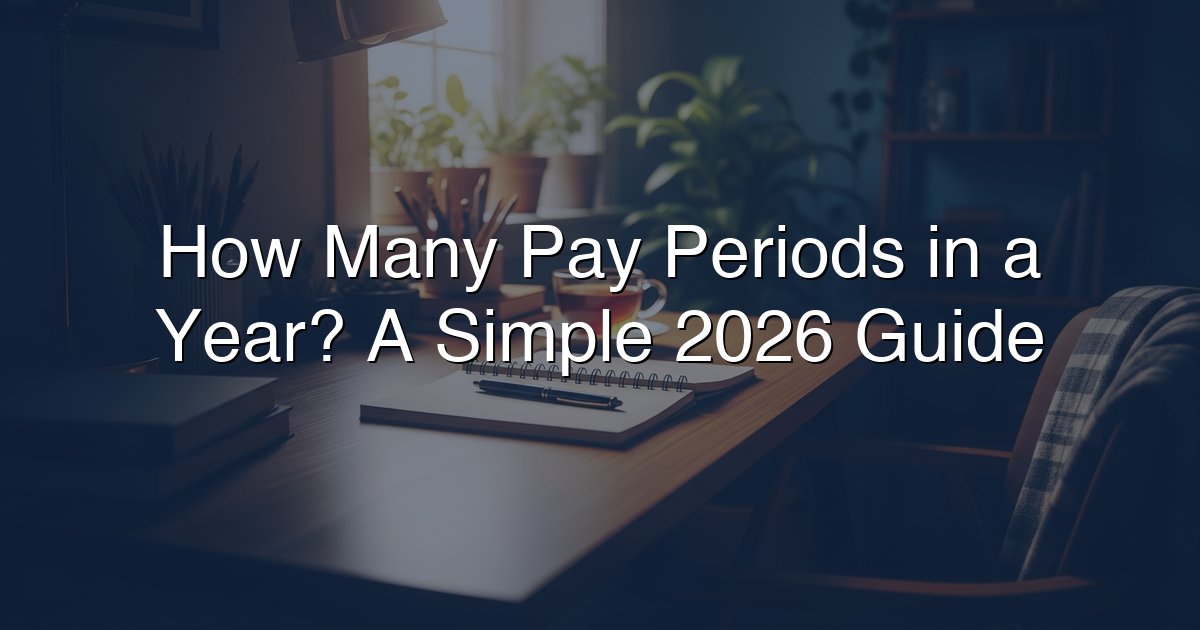 How Many Pay Periods in a Year? A Simple 2026 Guide
