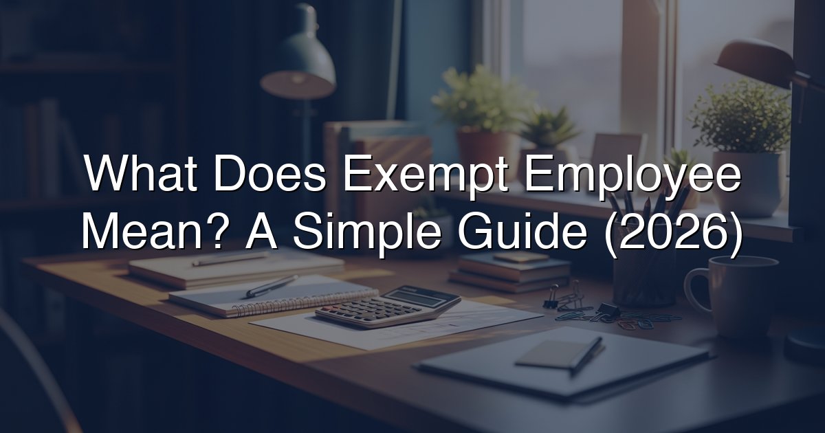 What Does Exempt Employee Mean? A Simple Guide (2026)